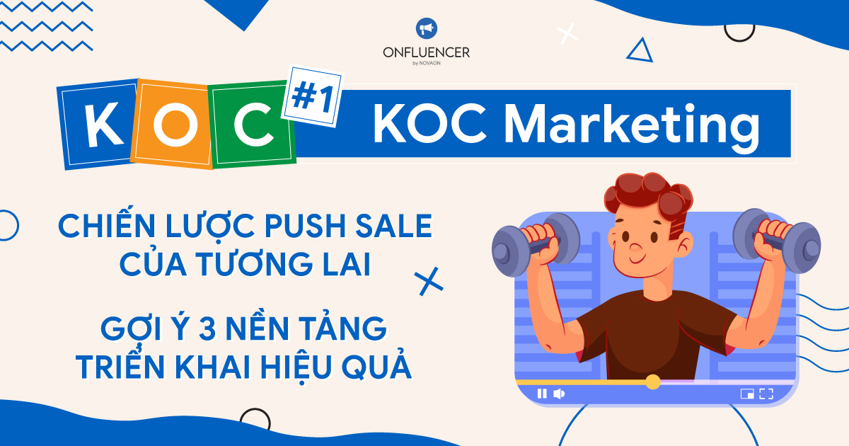 KOC #01: KOC Marketing - Chiến lược push sale của tương lai, 3 nền tảng ...